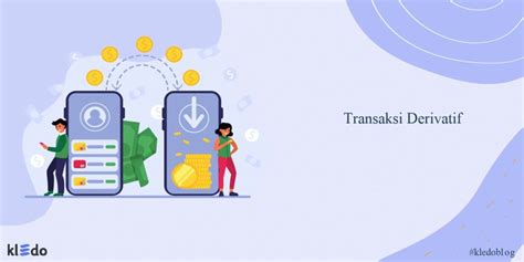 Transaksi Derivatif Pengertian Manfaat Jenis Risiko Dan Contohnya