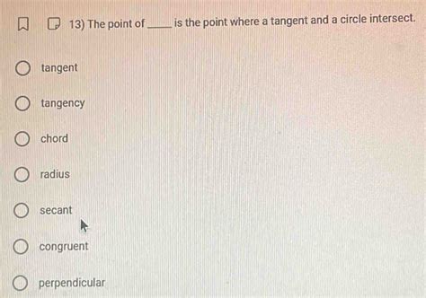 Solved 13 The Point Of Is The Point Where A Tangent And A Circle
