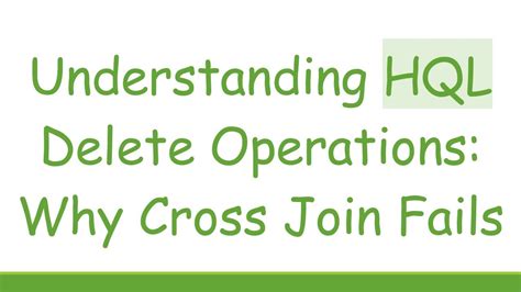 Understanding Hql Delete Operations Why Cross Join Fails Youtube