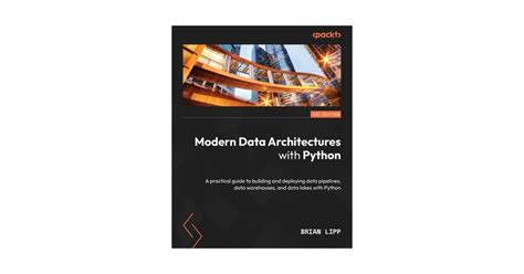 modern data architectures with python a practical guide to building and deploying data
