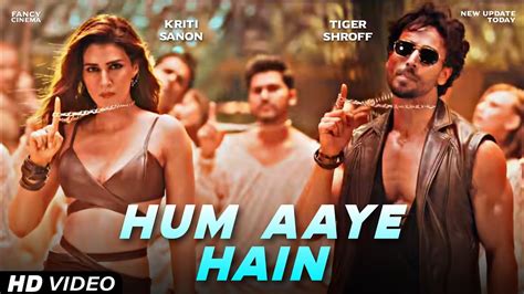 Hum Aaye Hain Song Ganapath Movie New Songs Tiger Shroff Kriti