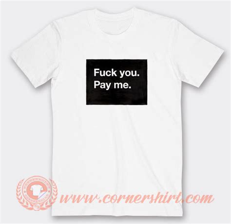 Fuck You Pay Me T Shirt On Sale