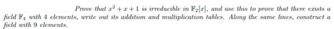 solved prove that x2 x 1 is irreducible in f2[x] and use