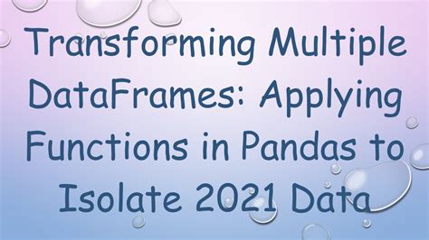 Transforming Multiple Dataframes Applying Functions In Pandas To