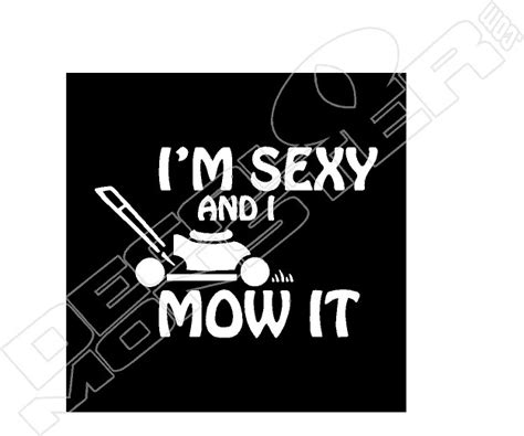 Im Sexy And I Mow It Funny Decal Sticker