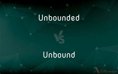 Unbounded Vs Unbound Whats The Difference