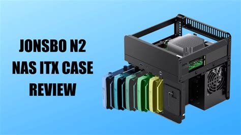 Jonsbo N2 Nas Itx Case Review The Perfect Case For Your Home Server
