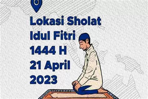 Bagi Yang Lebaran Besok Terdapat Lokasi Salat Idul Fitri 1444 H Tanggal