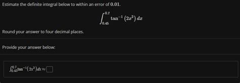 Solved Estimate The Definite Integral Below To Within An Chegg