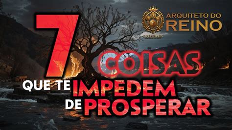 7 Coisas Que Te Impedem De Prosperar Youtube