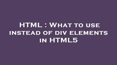 Html What To Use Instead Of Div Elements In Html5 Youtube