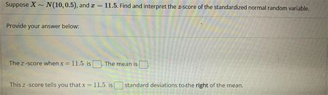 [answered] Suppose X N 10 0 5 And X 11 5 Find And Interpret The Z Score Kunduz