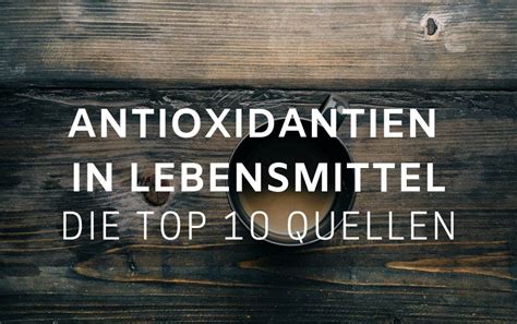 TOP 10 Quellen für Antioxidantien in Lebensmittel Antioxidantien
