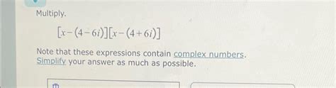 solved multiply [x 4 6i ][x 4 6i ]note that these
