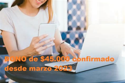 BONO De 45 000 Confirmado Desde Marzo 2023 Fecha Y Lugar De Cobro ANSES