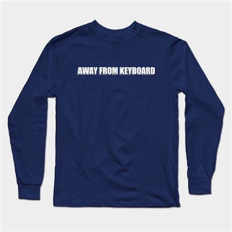 Away From Keyboard Afk Afk Away From Keyboard Gamers Long Sleeve