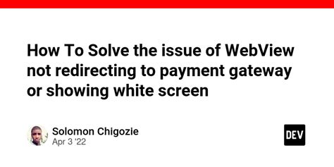 how to solve the issue of webview not redirecting to payment gateway or