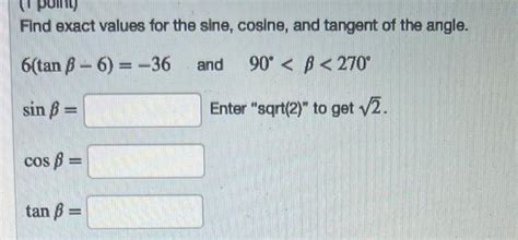 Solved Find Exact Values For The Sine Cosine And Tangent