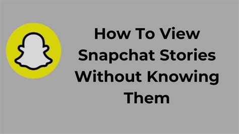 How To View Snapchat Stories Without Knowing Them