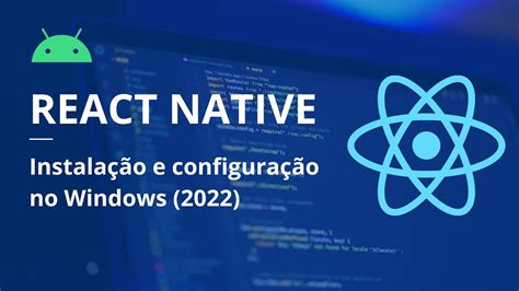 REACT NATIVE Instalação e configuração no Windows YouTube