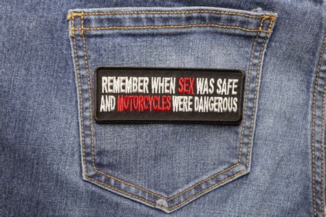 Remember When Sex Was Safe Motorcycle Were Dangerous Patch Biker