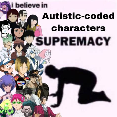 I Believe In Autistic Coded Characters Supremacy Funny Memes Memes