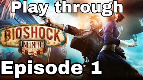 Bioshock Infinite Play Through Ep 1 Youtube