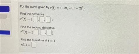 Solved For The Curve Given By R T T T T Find The Chegg Com