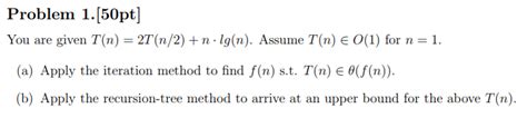 solved problem 1 [50pt ] you are given t n 2t n 2 n⋅lg n