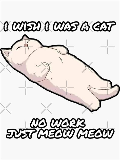 I Wish I Was A Cat No School No Work Just Meow Meow Cat Cat Meme