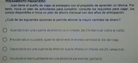Solved Pensamiento Financiero Juan Tiene El Sueño De Viajar Al Extranjero Con El Propósito De