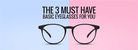 The 3 Must Have Basic Eyeglasses For You
