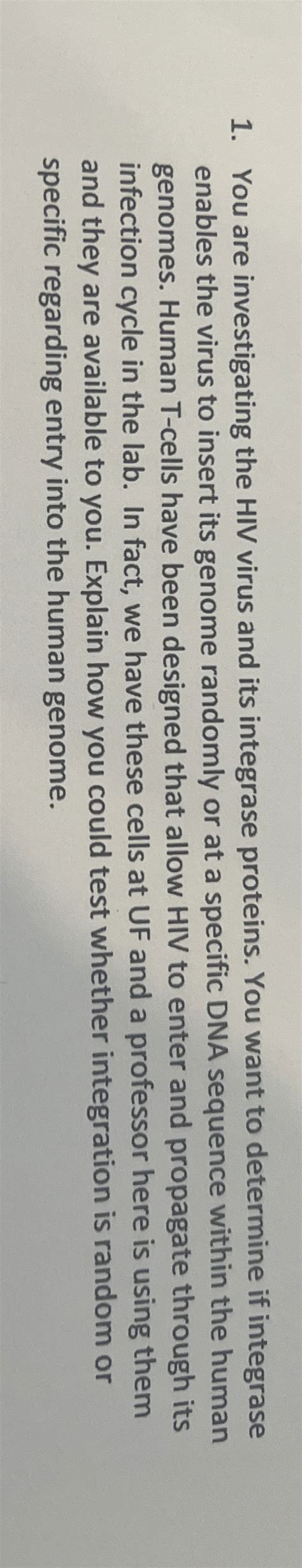 Solved You Are Investigating The Hiv Virus And Its Integrase