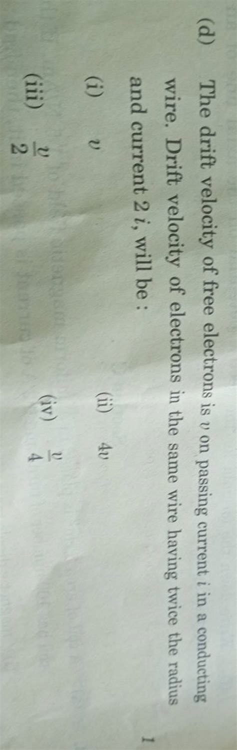 The Drift Velocity Of Free Electrons Is V On Passing Current I In A Cond