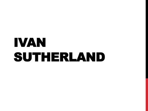Ppt Ivan Sutherland Powerpoint Presentation Free Download Id5663838