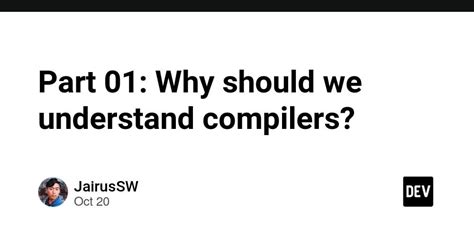 part 01 why should we understand compilers r devto