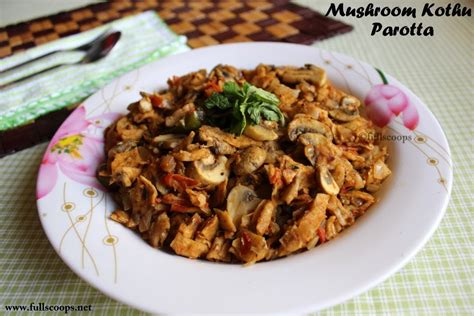 Mushroom Kothu Parotta Mushroom Kothu Chappathi ~ Full Scoops A
