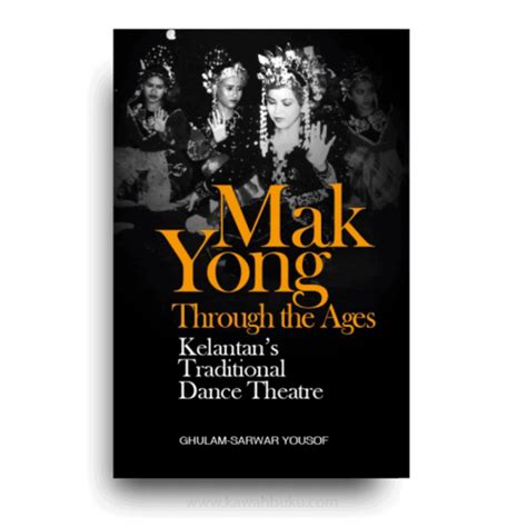 Mak Yong Through The Ages Kelantans Traditional Dance Theatre Kawah Buku