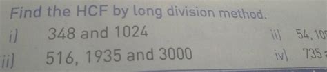 Solved Find The Hcf By Long Division Method I 348 And 1024 Ii 54