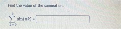 Solved Find the value of the summation k sin πk Chegg com