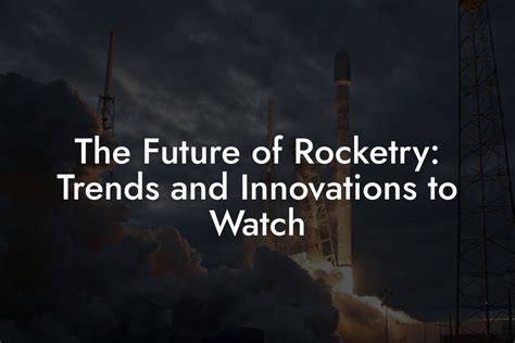 The Future Of Rocketry Trends And Innovations To Watch Austin Rockets