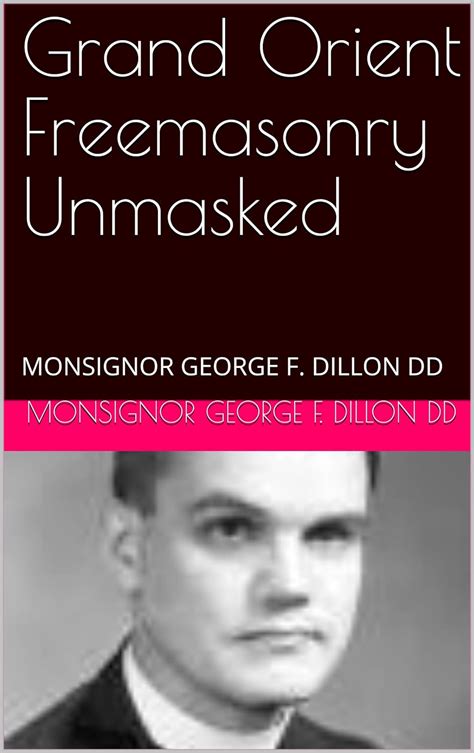 Grand Orient Freemasonry Unmasked Monsignor George F Dillon Dd Kindle Edition By Dillon Dd