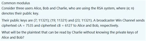 Solved Common Modulus Consider Three Users Alice Bob And