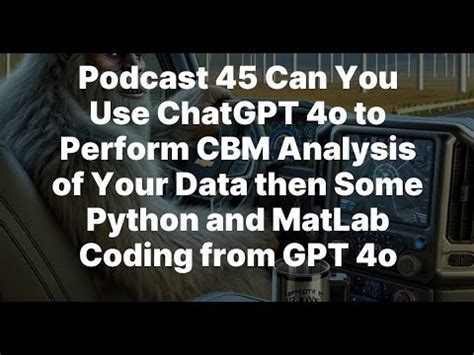 Podcast 45 Can You Use ChatGPT 4o to Perform CBM Analysis of Your Data Inc Python and MatLab ...