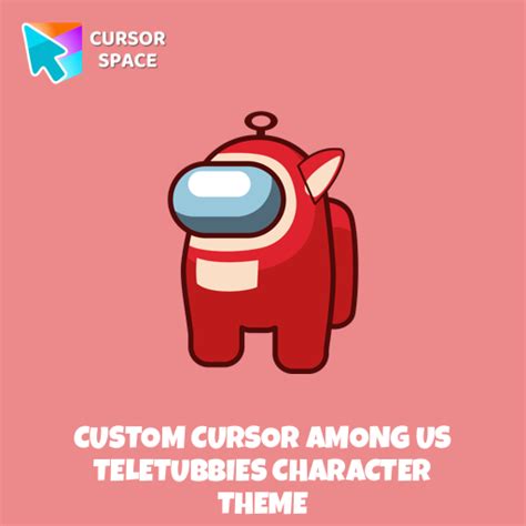 Cute Cursor Custom Cursor Among Us Teletubbies Character Theme Cursor Space