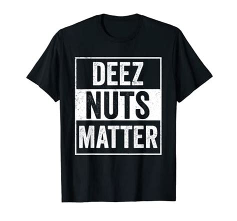 Deez Nuts Shirt Meme Funny Deez Nuts Matter T Shirt Wantitall