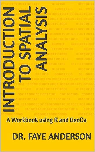 Introduction To Spatial Analysis A Workbook Using R And Geoda Anderson Faye