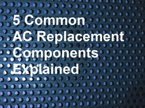 5 Common AC Replacement Components Explained Around The Clock