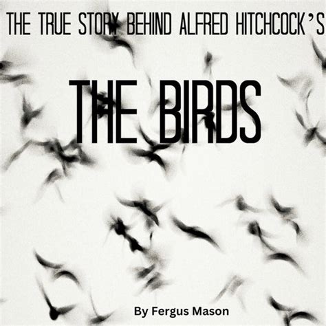 True Story Behind Alfred Hitchcocks The Birds The Fergus Mason