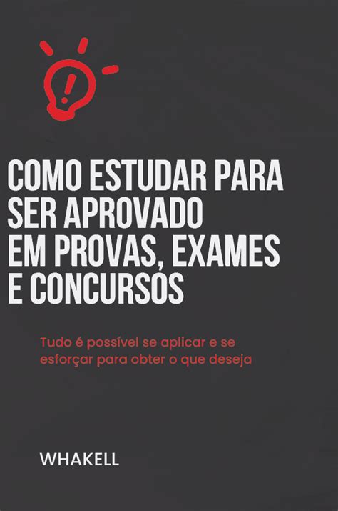 Como Estudar Para Ser Aprovado Em Provas Exames E Concursos Whak
